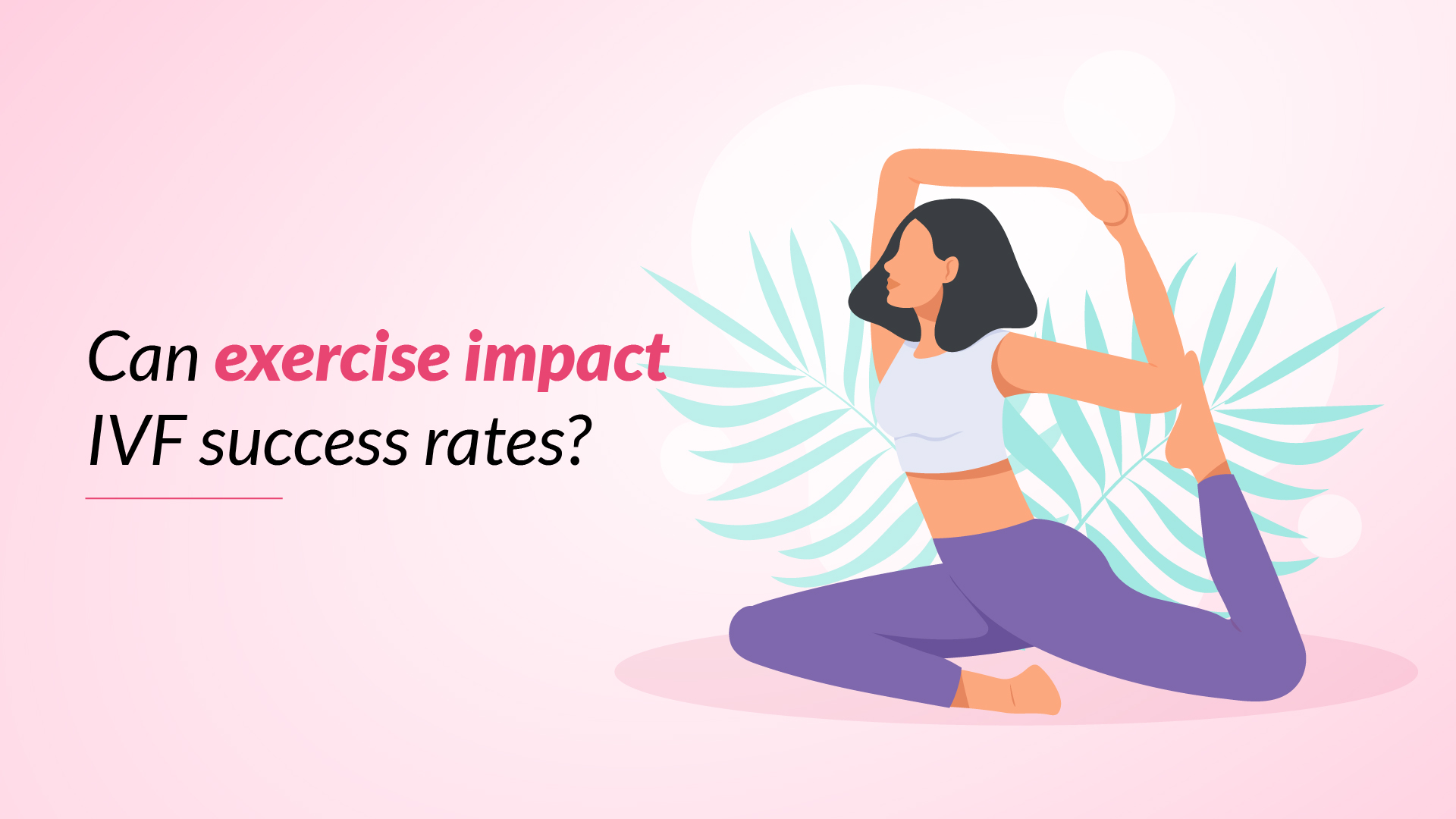 Exercise and IVF: Can Physical Activity Improve Success Rates?